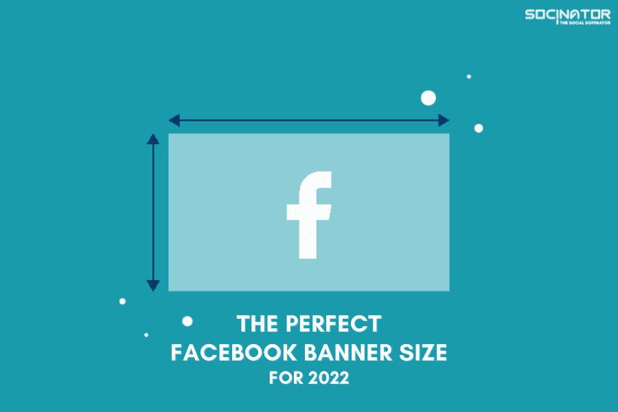 The Perfect Facebook Banner Size For 2022 Socinator