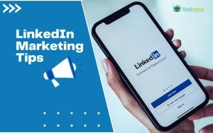 LinkedIn Marketing Tips To Elevate Your Profile